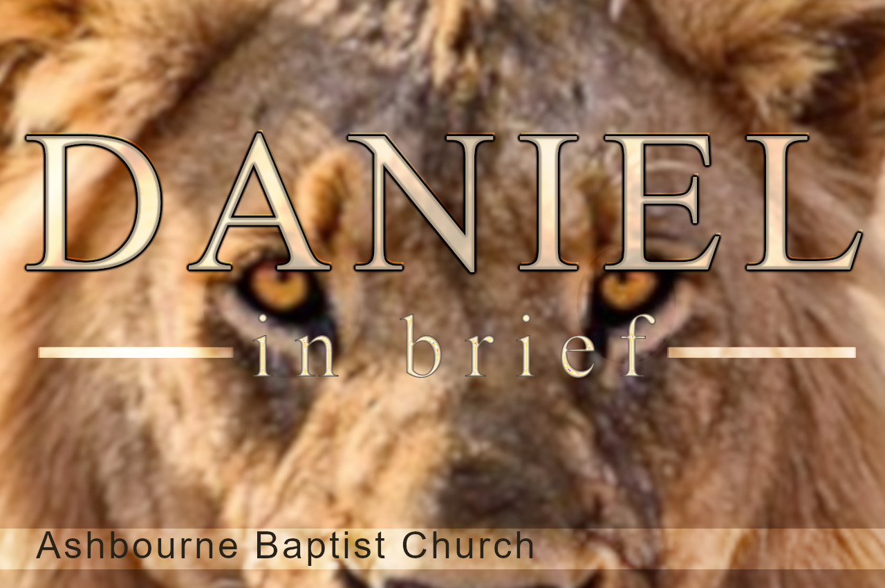 'Daniel In Brief' Sermon Series: Ashbourne Baptist Church 2025